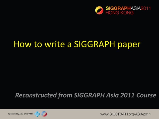 [SIGGRAPH ASIA 2011 Course]How to write a siggraph paper | PDF | 3-D ...