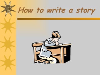 How to write_a_story | PPT | Screenwriting | Content Production