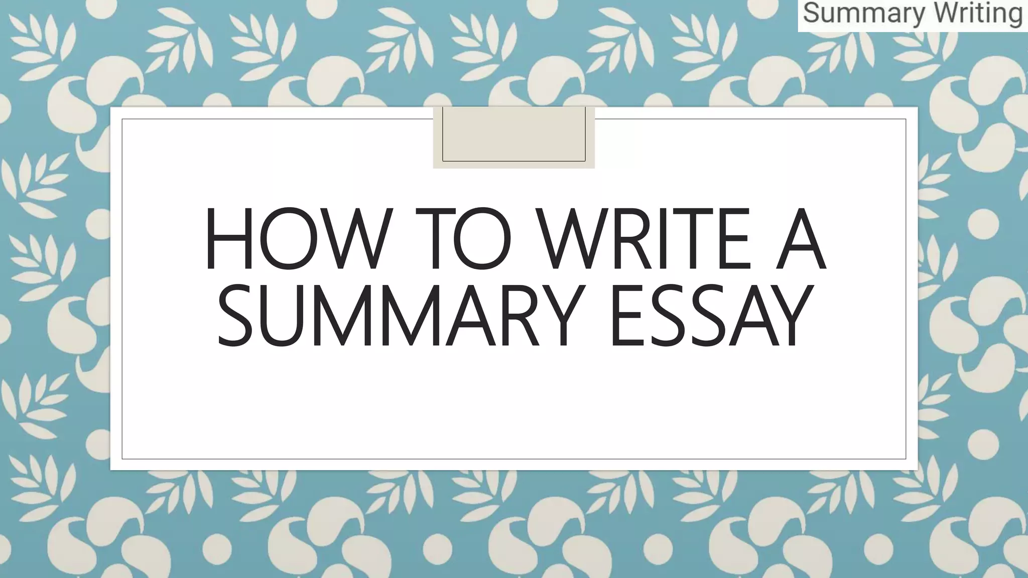 How to Write a Summary Essay | PPTX | Homework and Study | Education