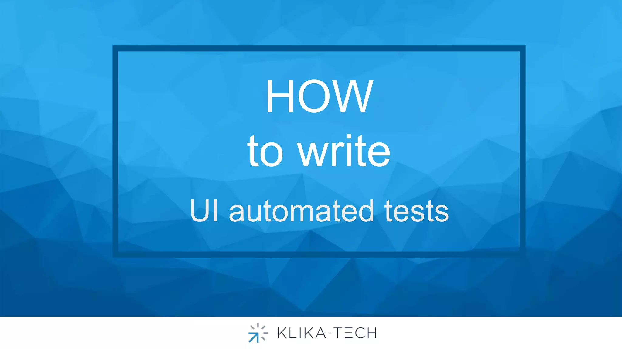 How To Write Ui Automated Tests Ppt 2611