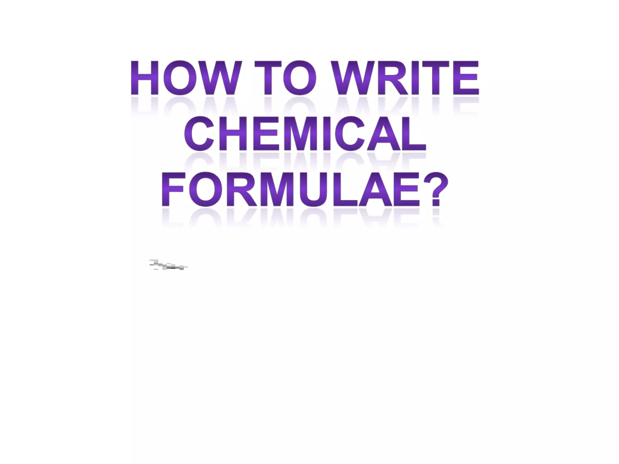 How to write chemical formula=complete | PPT