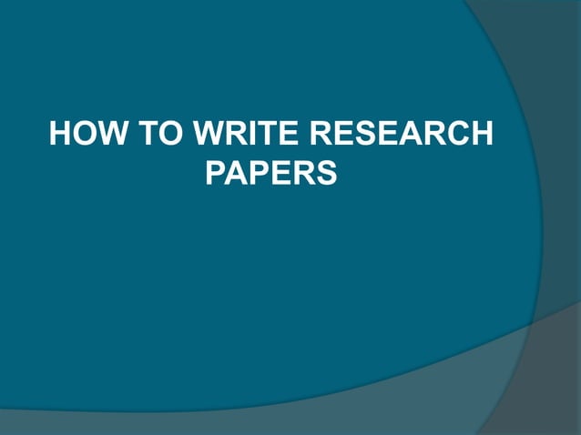 How to write research papers | PPT