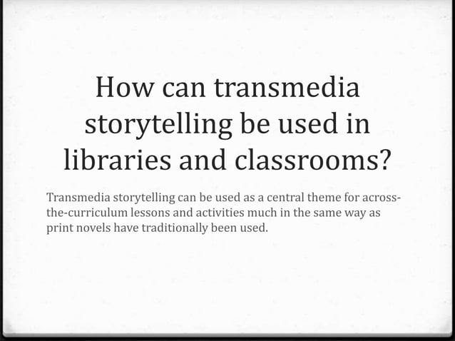 How transmedia storytelling can transform literacy and learning | PPTX