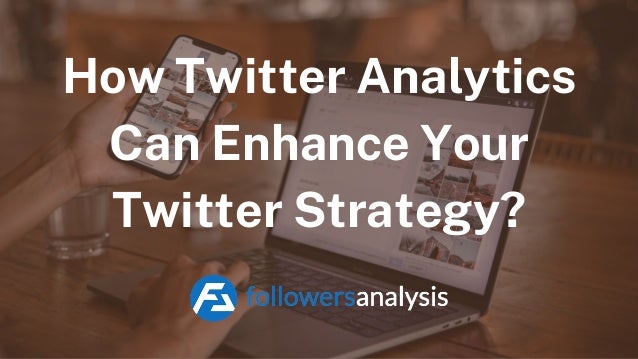 How Twitter Analytics Can Enhance Your Twitter Strategy.pdf