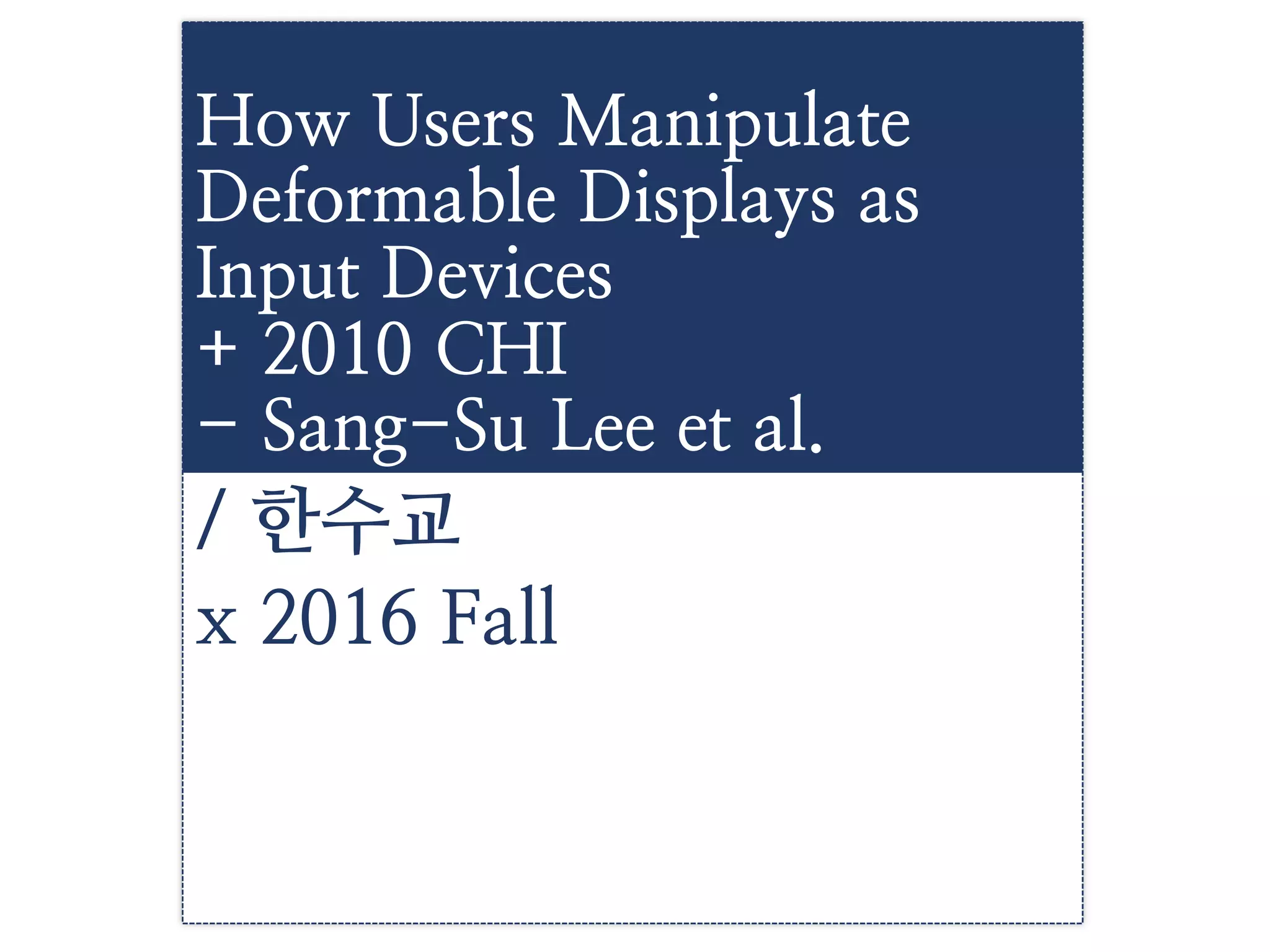 How Users Manipulate Deformable displays as Input Devices | PPT