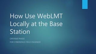 How use web lmt locally at the base station | PPT