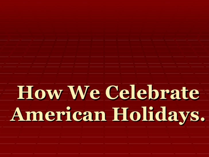How We Celebrate American Holidays