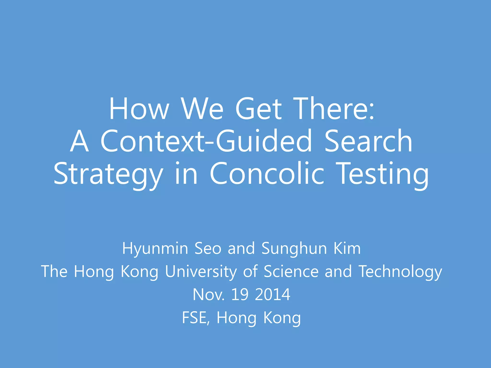 How We Get There: A Context-Guided Search Strategy in Concolic Testing ...