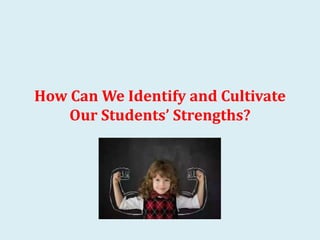 The How and Why of Strengths-based Teaching | PPTX