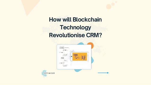 How will Blockchain Technology Revolutionise CRM | PDF | Technology ...