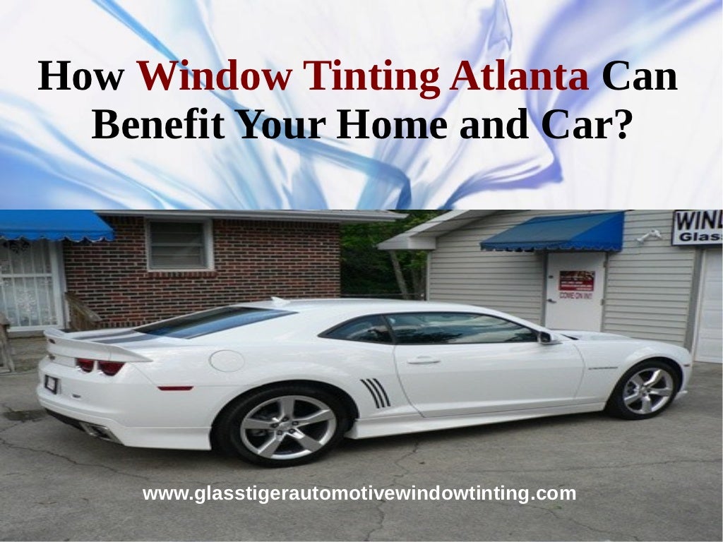 How window tinting atlanta can benefit your home and car