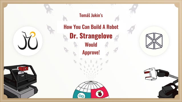 How you can build a robot Dr. Strangelove would approve | PPT