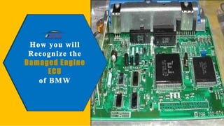 How you will Recognize the Damaged Engine ECU of BMW | PPTX