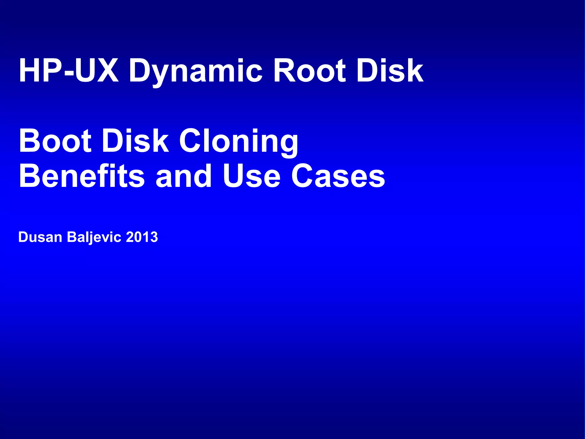 HP-UX Dynamic Root Disk Boot Disk Cloning Benefits and Use Cases by ...