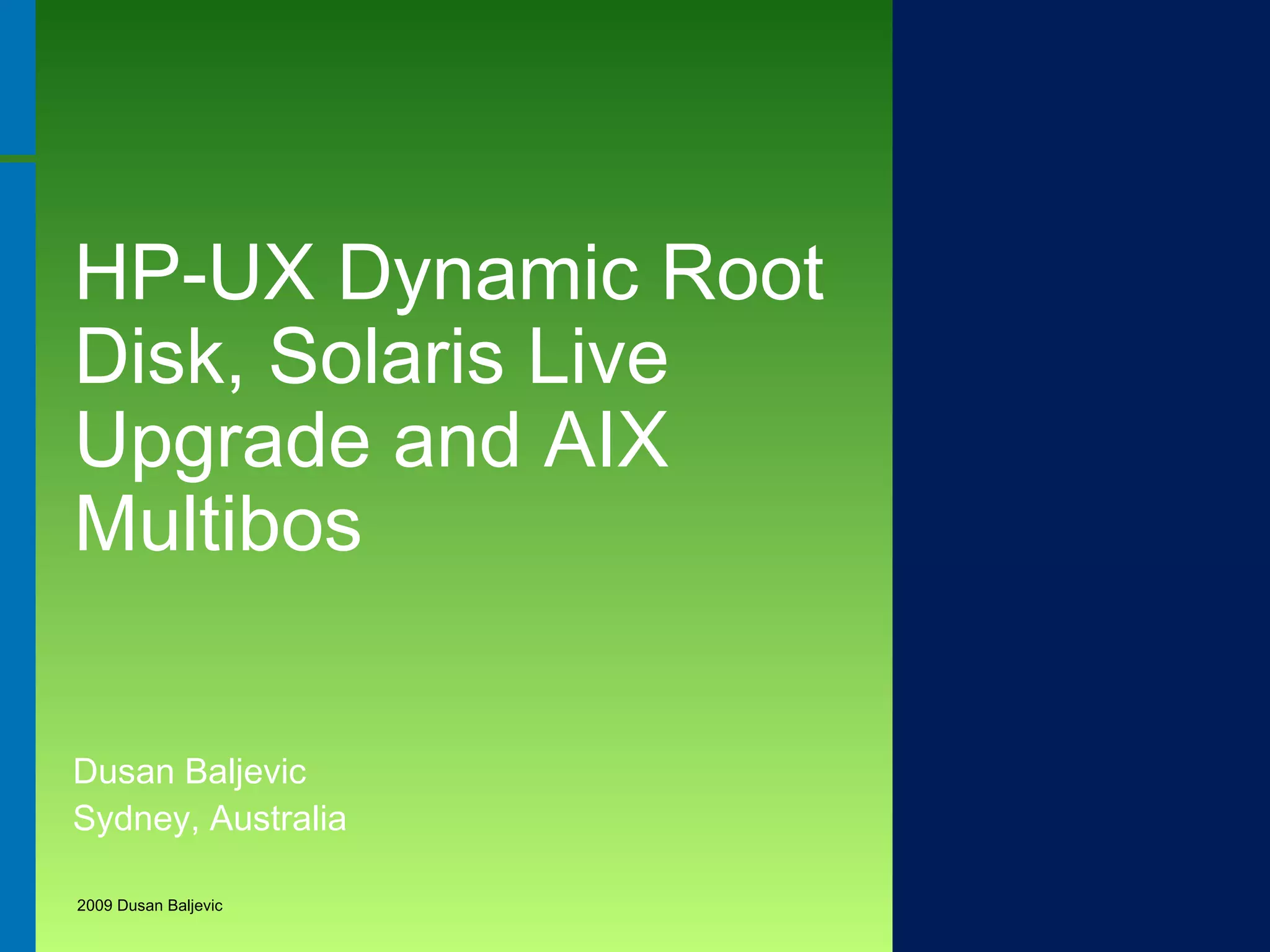 HP-UX Dynamic Root Disk vs Solaris Live Upgrade vs AIX Multibos by Dusan Baljevic | PPT