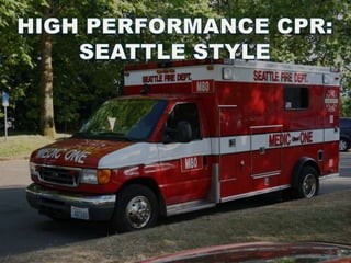 HIGH PERFORMANCE CPR, SEATTLE STYLE! | PPTX