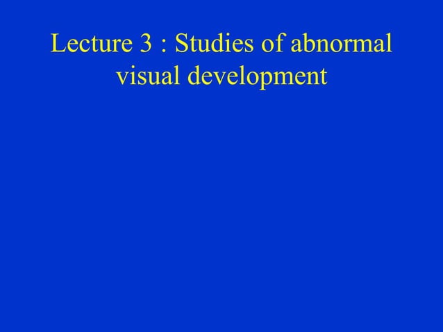 Studies of abnormal visual development | PPT | Eye and Vision ...