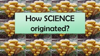 History and Philosophy of Science: Origin of Science | PPT