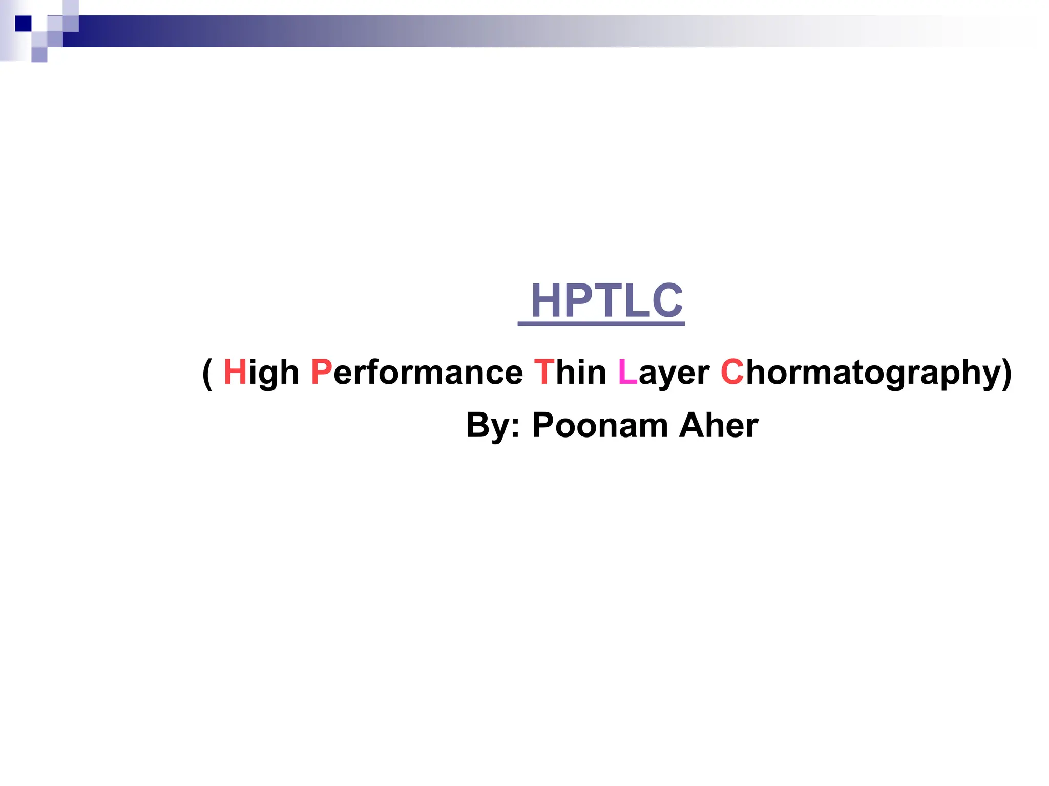 HIGH PERFORMANCE THIN LAYER CHROMATOGRAPHY | PPT