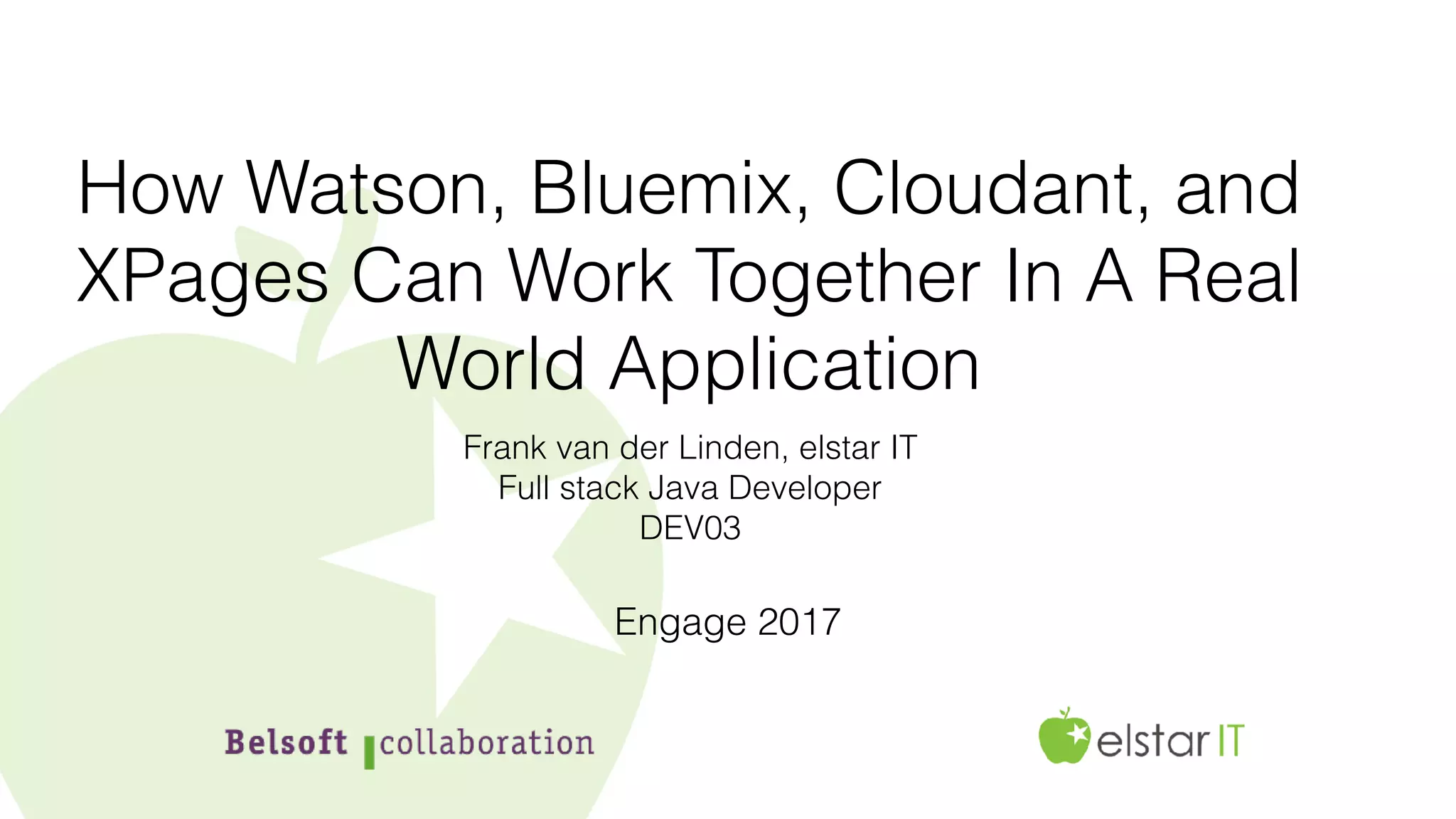 DEV03 - How Watson, Bluemix, Cloudant, and XPages Can Work Together In A Real World Application ...