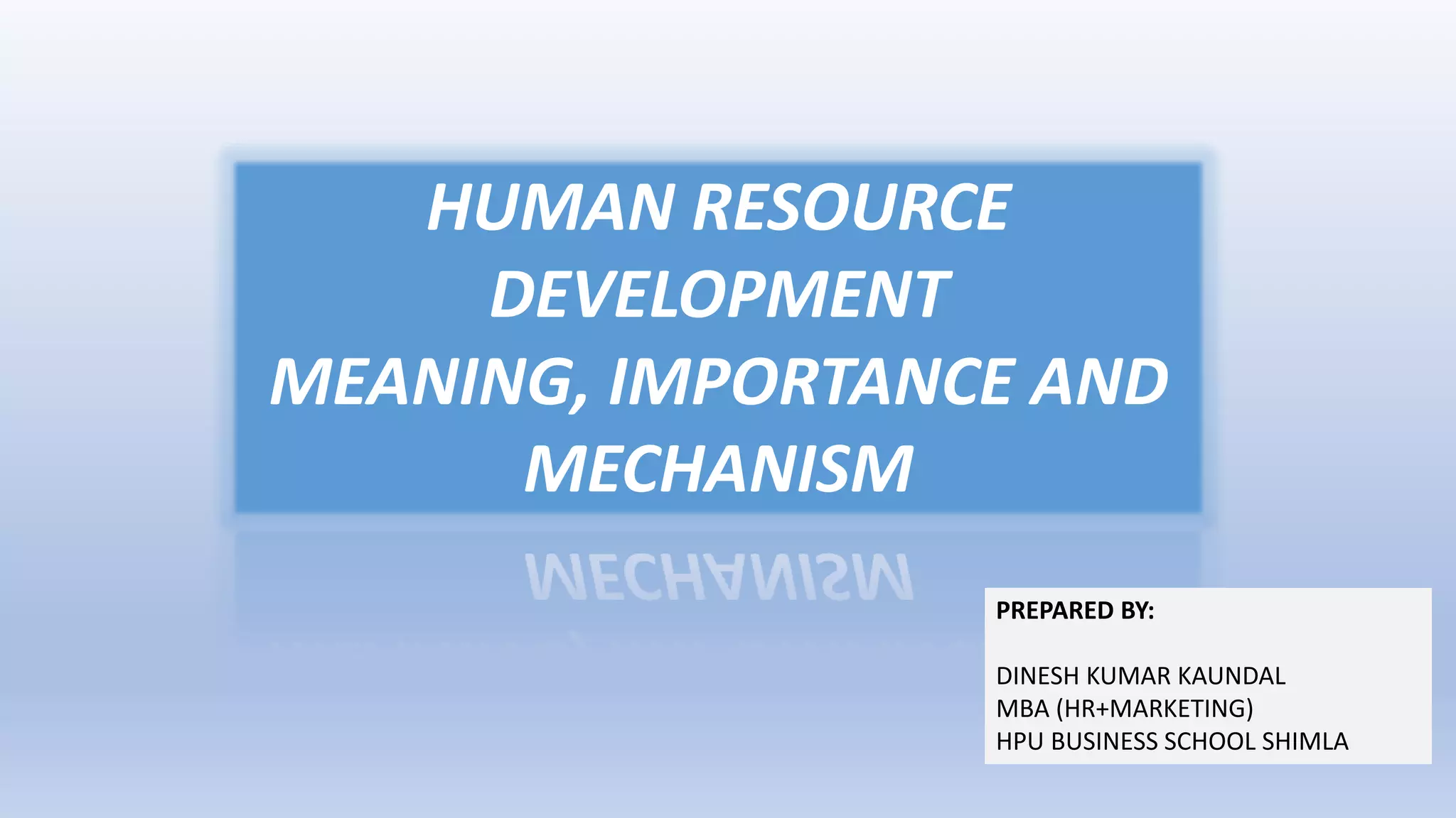HUMAN RESOURCE DEVELOPMENT MEANING, IMPORTANCE AND MECHANISM | PPT