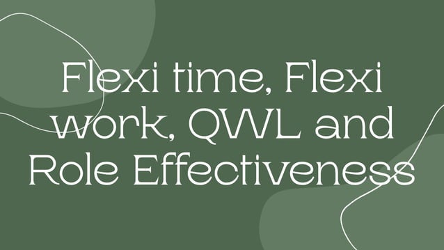 Flexi time, Flexi work, QWL and Role Effectiveness | PPTX | Business ...