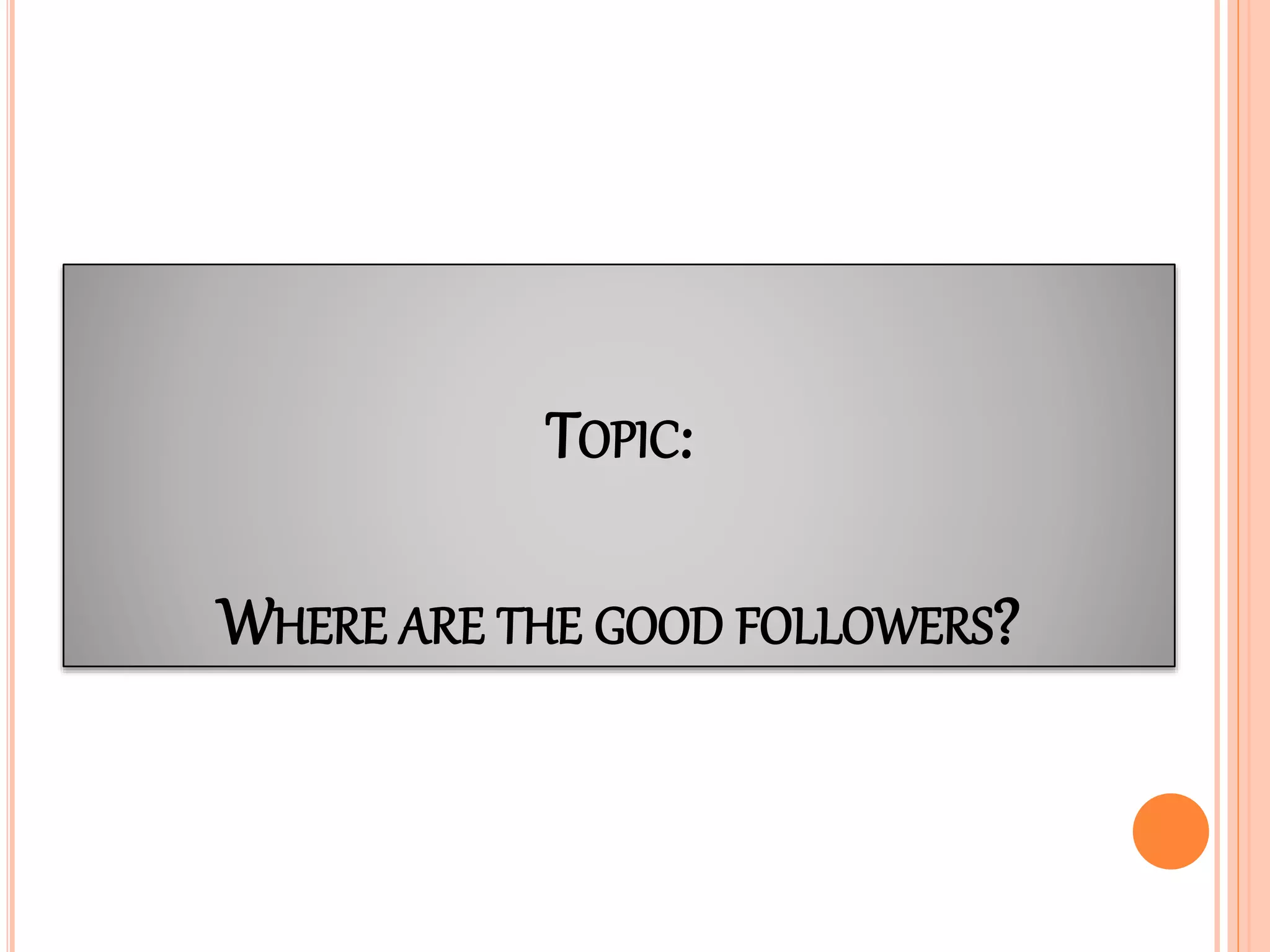 Where are the good follower? | PPTX