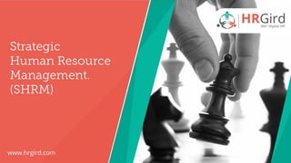 HRGird - Enabling SHRM (Strategic Human Resource Management) | PPT