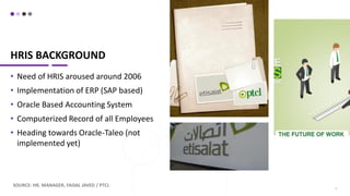 BASIC INFORMATION ABOUT HRIS SYSTEM OF PTCL | PPT