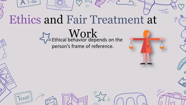 Ethics ,Justice and Fair treatment in workplace [HR] | PPT