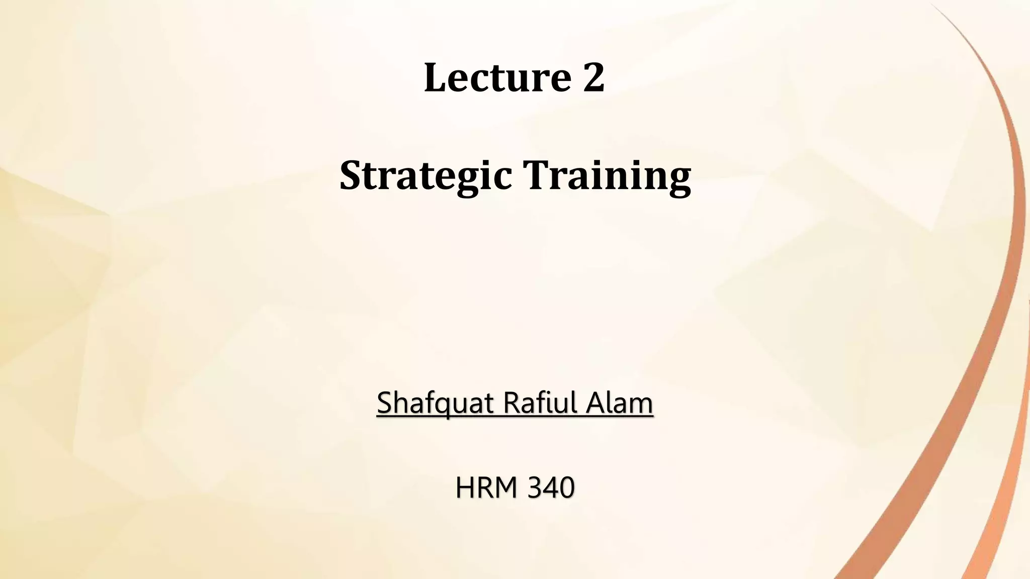 HRM 340_Lecture 2_Strategic Training_sqt.pptx