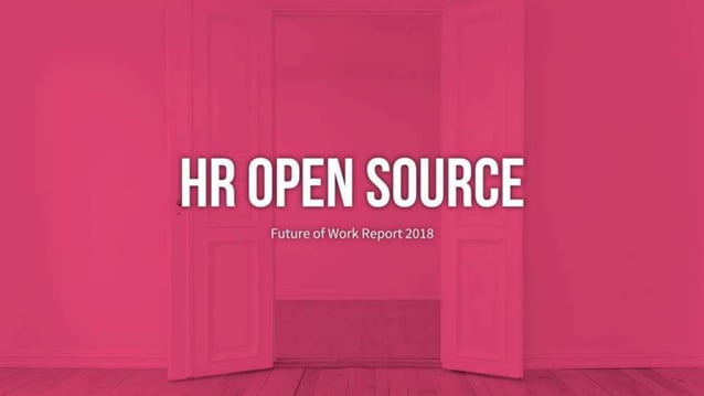 HR Open Source Future of Work Report - 2018 | PPT