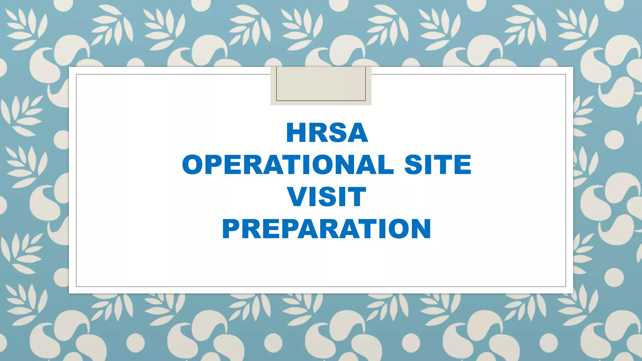 HRSA OPERATIONAL SITE VISIT PREPARATION | PDF