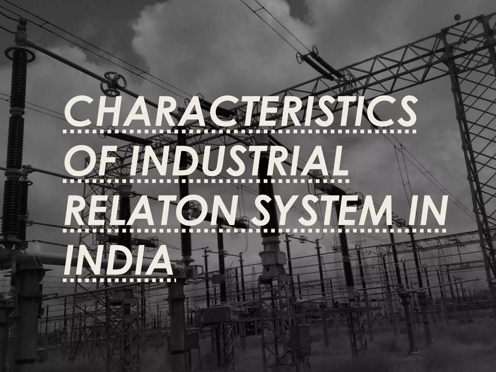 Characteristics of Industrial Relations in INDIA | PPTX
