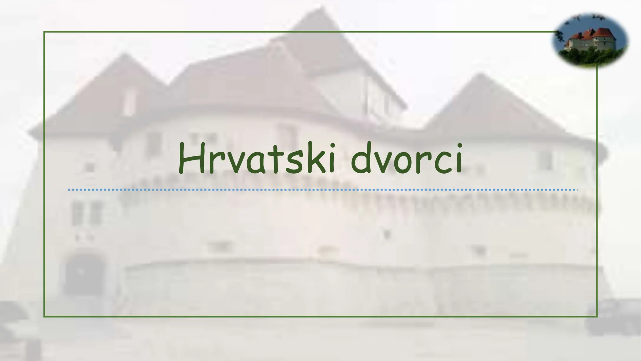 Hrvatski_dvorci_-_veze-1.pptx prikaz dvoraca | PPTX