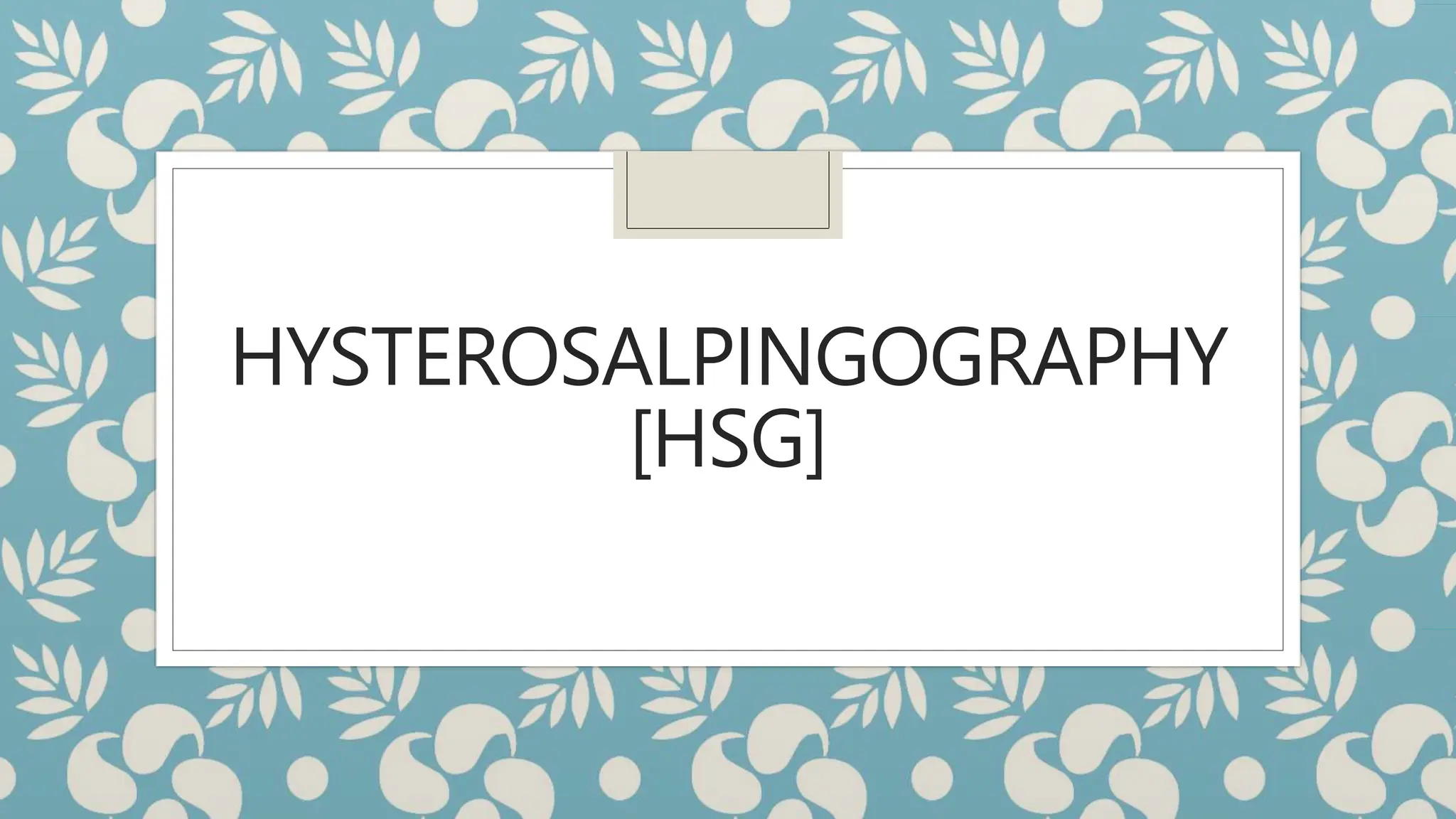 HYSTEROSALPINGOGRAPHY- presentation.pptx