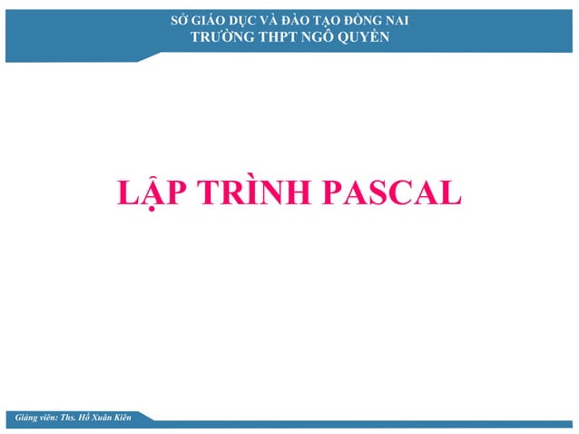 HSG_KHOI 12_LAP TRINH PASCAL_CHUYEN DE 1_KY THUAT LAP TRINH CO BAN.ppt