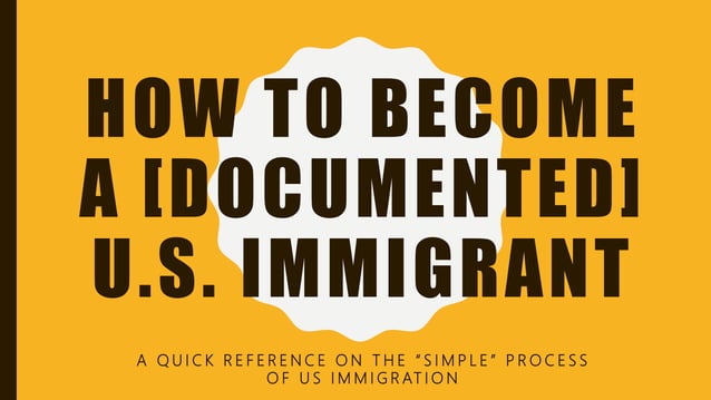 How to become a [documented] US Immigrant | PPT