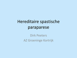 Hereditaire Spastische Paraparese - Dr. D. Peeters | PPTX