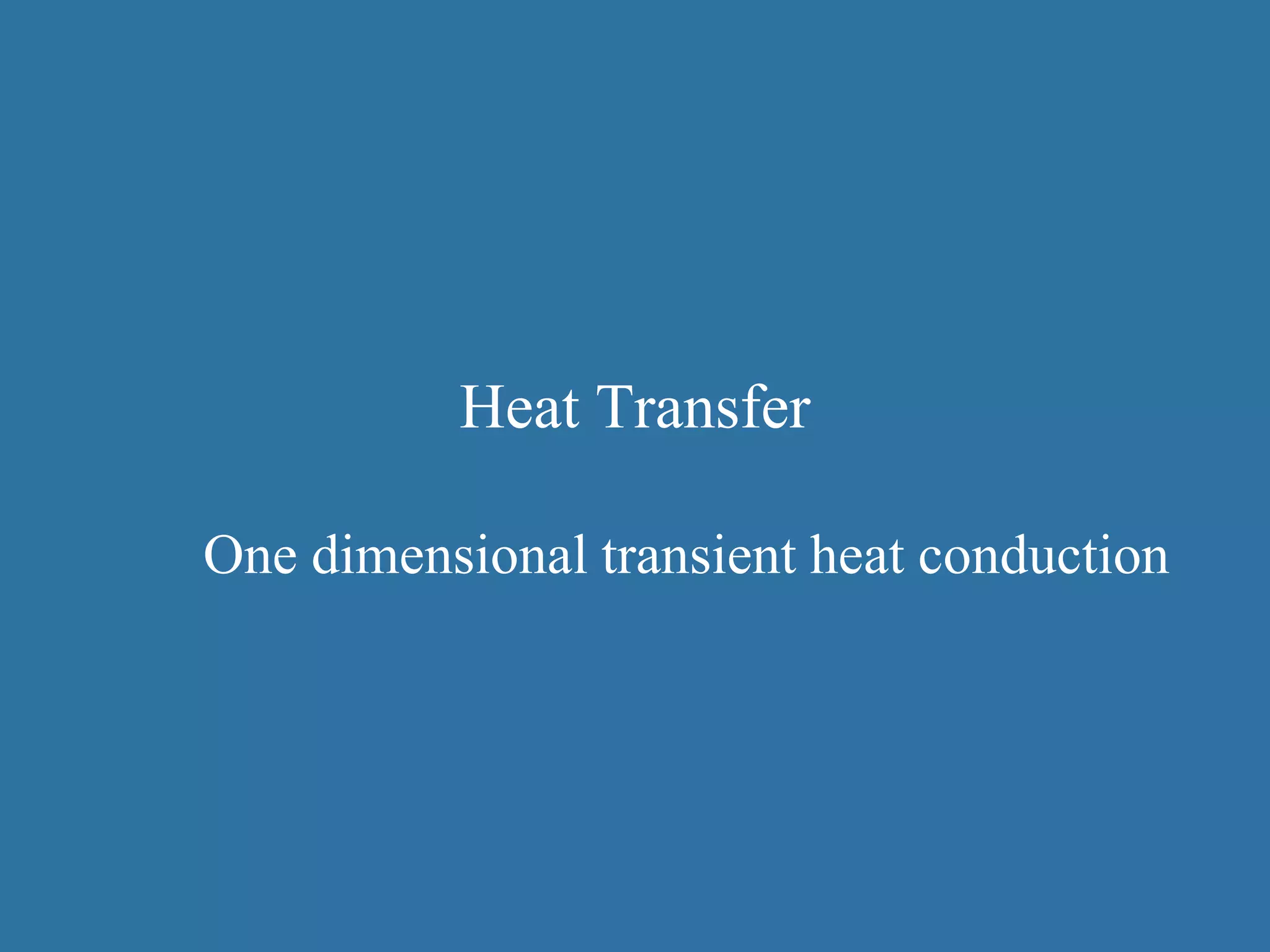 One Dimensional Transient Heat Conduction | PPTX