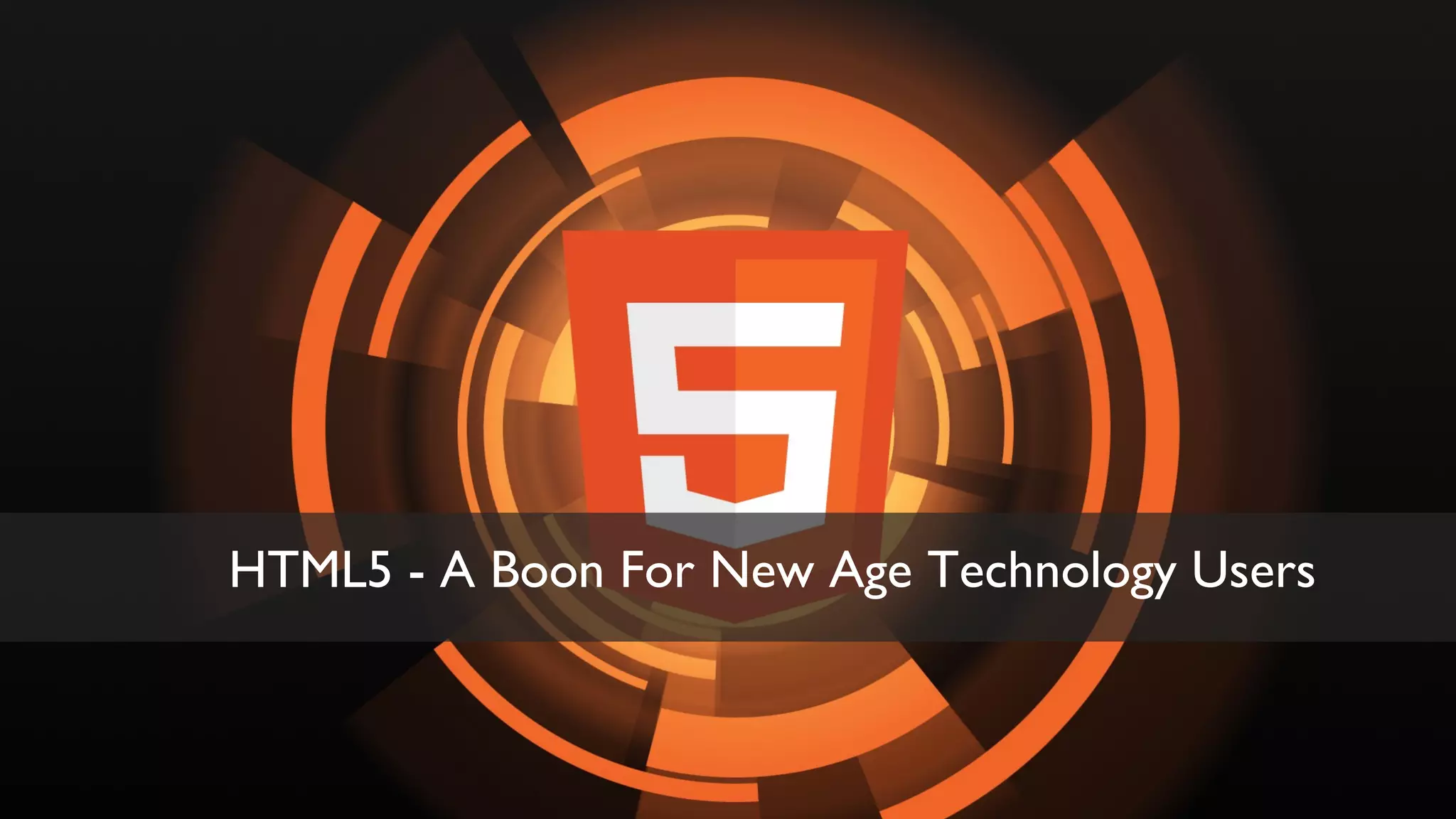 HTML5 - A Boon For New Age Technology Users | PPT