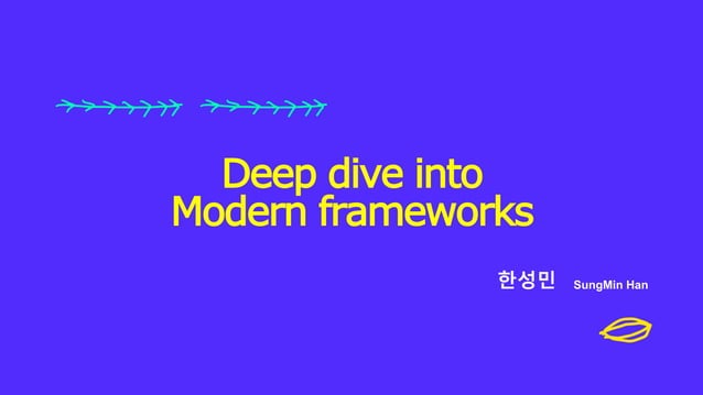 Deep dive into Modern frameworks - HTML5 Forum 2018 | PPT
