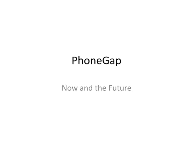 PhoneGap - Now and the Future | PPT