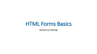 HTML Forms Basics by Kamran Solangi.pptx