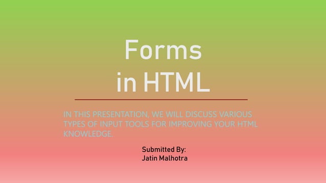 HTML FORMS PPT - JATIN MALHOTRA (1).pptx HTML FORMS PPT - JATIN MALHOTRA (1).pptx