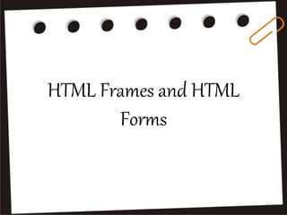 HTML frames and HTML forms | PPTX