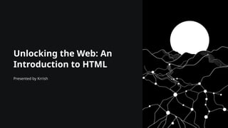 Unlocking The Web : An Introduction To HTML | PPTX