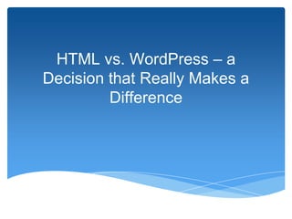 HTML vs. WordPress: a Decision that Really Makes a Difference | PPT
