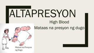 Altapresyon o high blood. Nakapagbibigay ng relasyon sa hindi maayos na ...