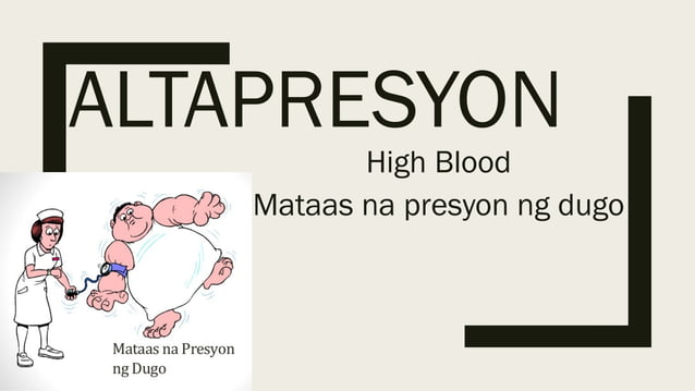 Altapresyon o high blood. Nakapagbibigay ng relasyon sa hindi maayos na ...